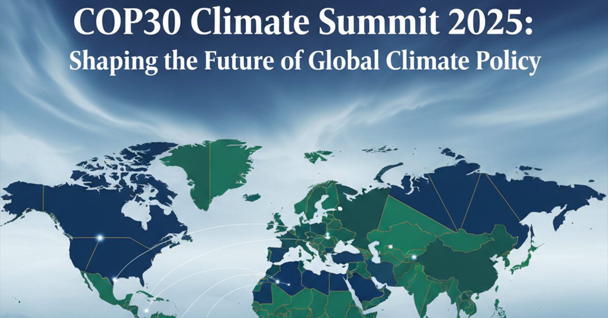 COP30 Climate Summit 2025: Shaping the Future of Global Climate Policy